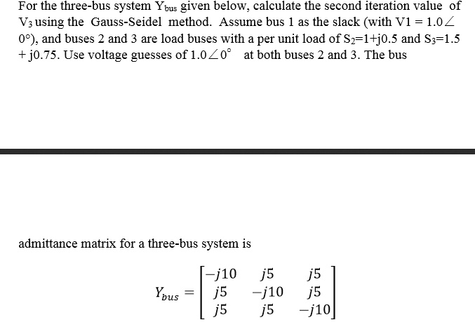 Solved For The Three Bus System Ybus Given Below Calculate The Second Iteration Value Of V