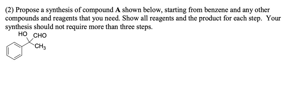 SOLVED: (2) Propose a synthesis of compound A shown below, starting from benzene and any other ...