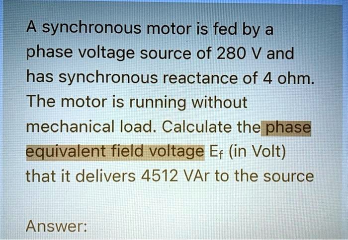 SOLVED: A synchronous motor is fed by a phase voltage source of 280 V and has a synchronous ...