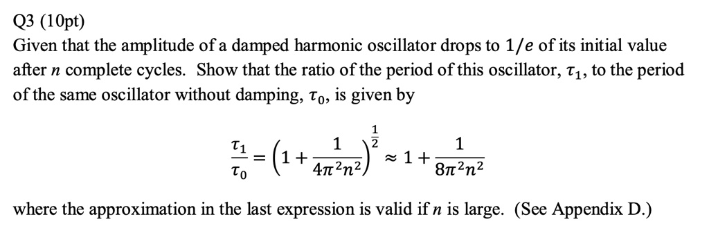 Q3 (10pt) Given that the amplitude of a damped harmonic oscillator ...