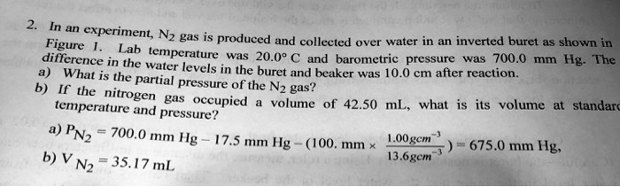 2. In an experiment, N2 gas is produced and collected over water in an ...