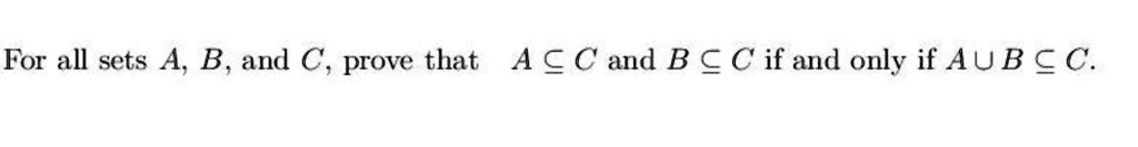 SOLVED: For all sets A, B, and C,prove that AcC and B € C if and only ...