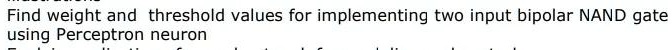 Solved Find The Weight And Threshold Values For Implementing A Two Input Bipolar Nand Gate