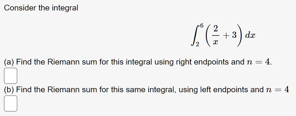 SOLVED: Consider the integral 2 +3) dx (a) Find the Riemann sum for this integral using right ...