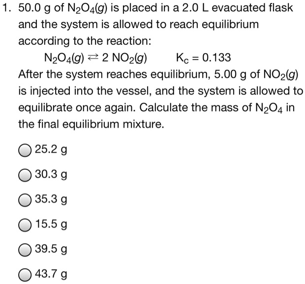 SOLVED: 50.0 g of N2O4(g) is placed in a 2.0 L evacuated flask, and the ...