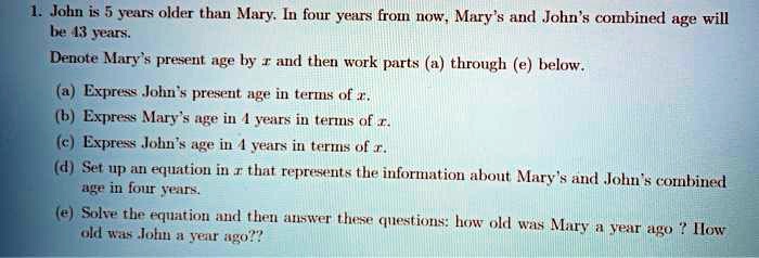 SOLVED: 1: John i 5 jear: older thau Mary. In four years from now, Mary ...