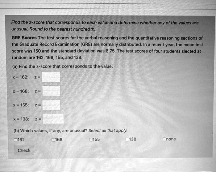SOLVED: Find the z-score that corresponds to each value and determine whether any of the values ...