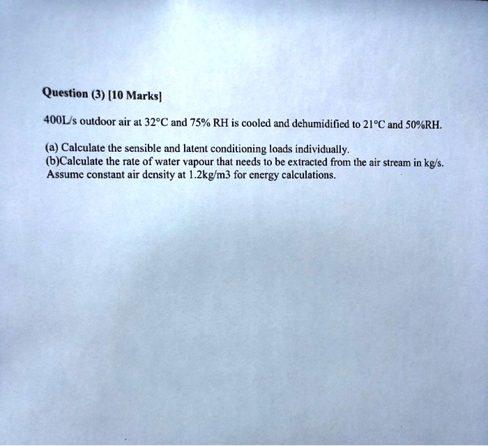 Question (3) [10 Marks] 400L/s outdoor air at 32°C and 75% RH is cooled ...