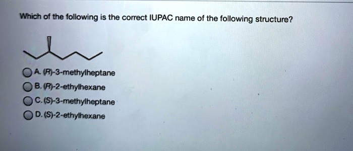 SOLVED: Which of the following is the correct IUPAC name of the following structure? A. (R)-3 ...