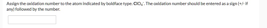 SOLVED: Assign the oxidation number to the atom indicated by boldface type:CIO.The oxidation ...