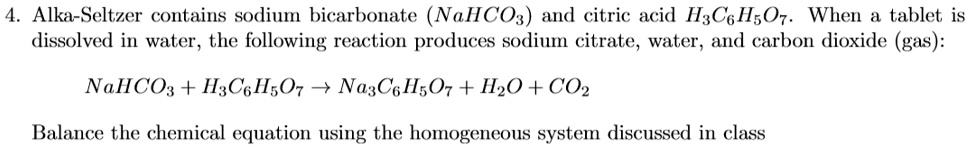 4. Alka-Seltzer contains sodium bicarbonate (NaHCO3) and citric acid ...