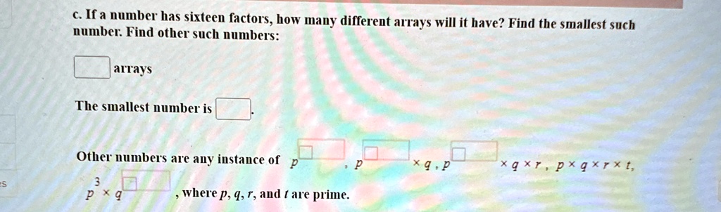 c. If a number has sixteen factors, how many different arrays will it ...