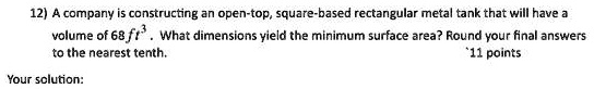 SOLVED: company constructing an open-top, square-based rectangular metal tank that will have ...