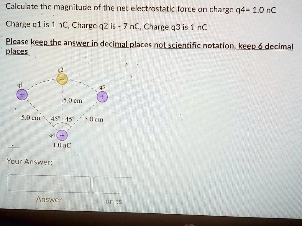 calculate the magnitude of the net electrostatic force on charge q4 10 nc charge 91 is 1 nc ...