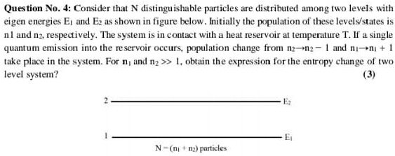 Question No. 4: Consider that N distinguishable particles are distributed among two levels with ...