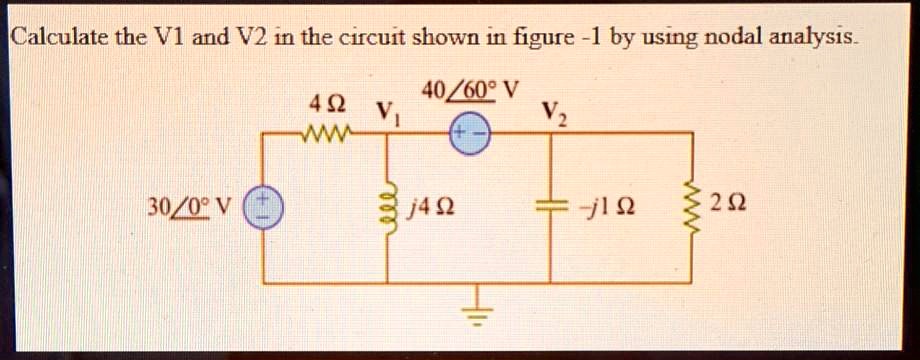 SOLVED: Calculate the V1 and V2 in the circuit shown in figure -1 by ...