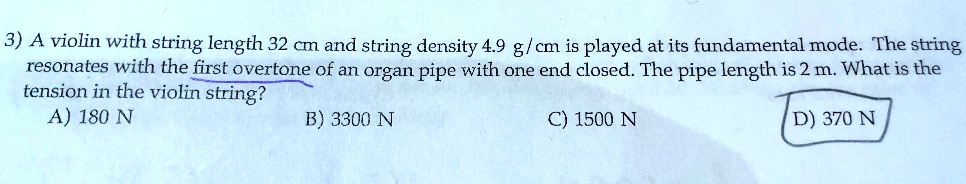 3) A violin with string length 32 cm and string density 4.9 g/cm is played at its fundamental ...