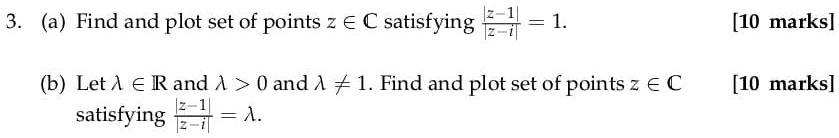SOLVED: (a) Find and plot set of points zinC satisfying (|z-1|)/(|z-i ... SOLVED: (a) Find and plot set of points zinC satisfying (|z-1|)/(|z-i ...