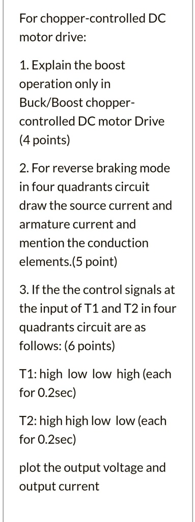 SOLVED: For chopper-controlled DC motor drive: 1. Explain the boost ...