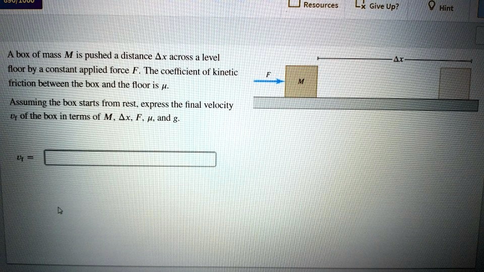 SOLVED: Resources Lx Give Up? Hint A box of mass M is pushed a distance Ax across a level floor ...