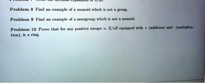 SOLVED: Problem 8 Find example of monoid which is not group. Problem 9 Find example of semigroup ...