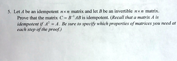 5. Let A be an idempotent n × n matrix and let B be an invertible n × n ...