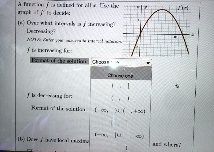 SOLVED: A function f is defined for all Use the graph of f' to decide: Over what intervals is f ...