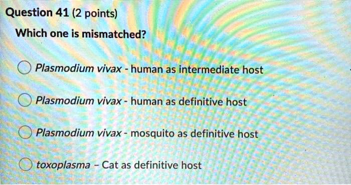 SOLVED: Question 41 (2 points) Which one is mismatched? Plasmodium ...
