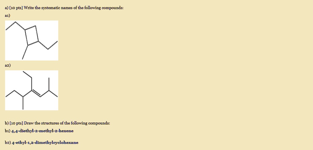 SOLVED:a) [10 pts] Write the systematic names of the following compounds: a2) b) [10 pts] - Draw ...