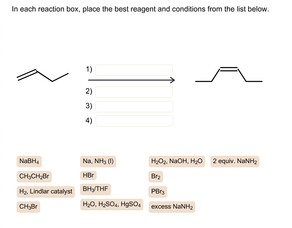 SOLVED: In each reaction box, place the best reagent and conditions from the list below 1) 2) 3 ...