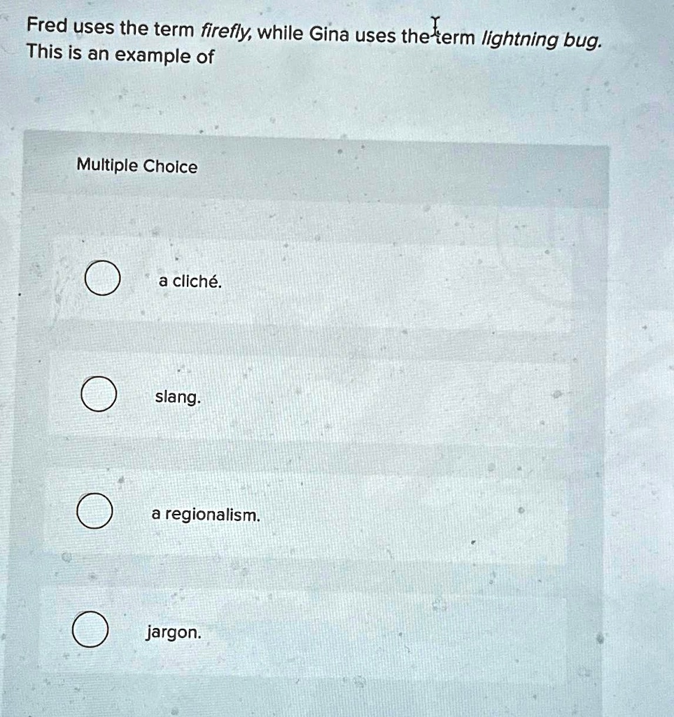 Fred uses the term firefly, while Gina uses the term lightning bug ...