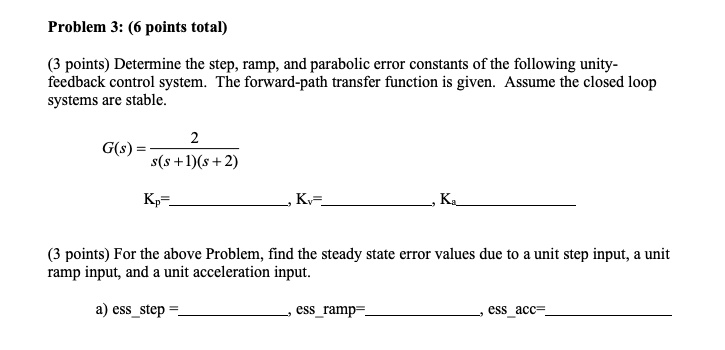 SOLVED: Problem 3: (6 points total) (3 points) Determine the step, ramp, and parabolic error ...