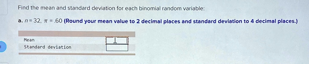 Solved Find The Mean And Standard Deviation For Each Binomial Random Variable N 32 T 60