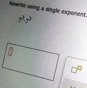 Rewrite using a single exponent. 7^3 · 7^3