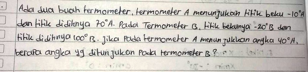 SOLVED: Ada dua buah termometer, termometer A menunjukan titik beku ...