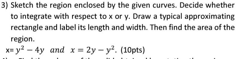 SOLVED: 3) Sketch the region enclosed by the given curves Decide ...
