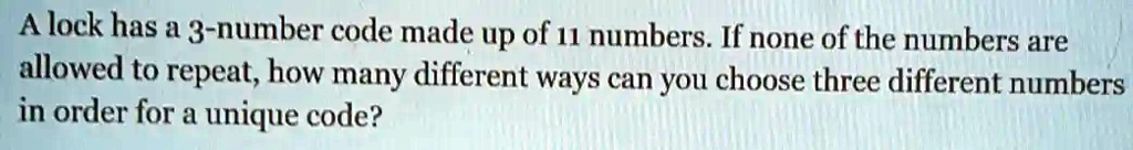 A lock has a 3-number code made up of 11 numbers. If none of the ...
