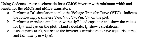 SOLVED: Using Cadence, create a schematic for a CMOS inverter with minimum width and length for ...