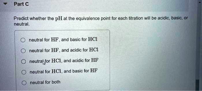 SOLVED: Part C Predict whether the pH at the equivalence point for each ... SOLVED: Part C Predict whether the pH at the equivalence point for each ...