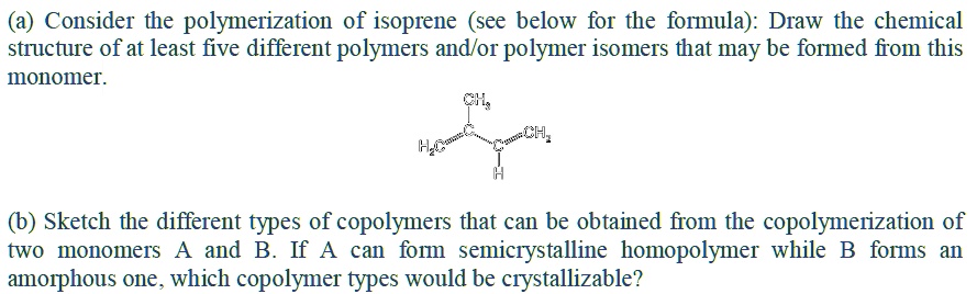 SOLVED: (a) Consider the polymerization of isoprene (see below for the formula): Draw the ...