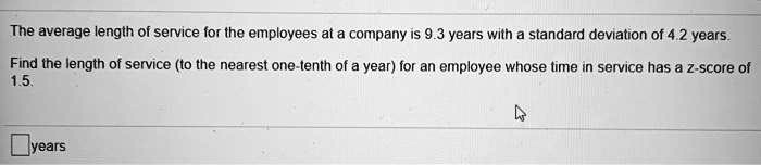 SOLVED: The average length of service for the employees at a company is ...