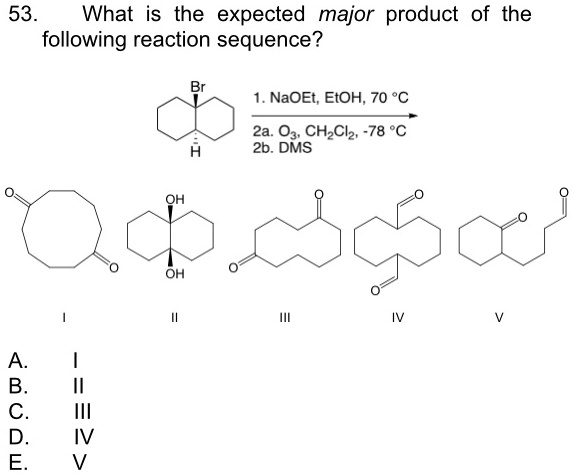 SOLVED: 53 What is the expected major product of the following reaction ... SOLVED: 53 What is the expected major product of the following reaction ...