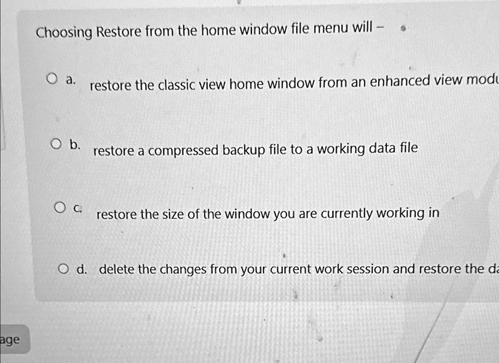 Choosing Restore from the home window file menu will - a. restore the ...