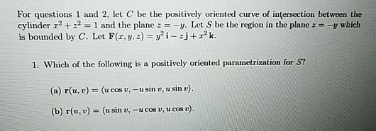 SOLVED: For questions, let C be the positively oriented curve of intersection between the ...