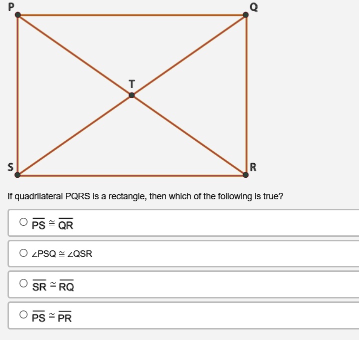 SOLVED: If quadrilateral PQRS is a rectangle, then which of the following is true? PS = QR âˆ ...
