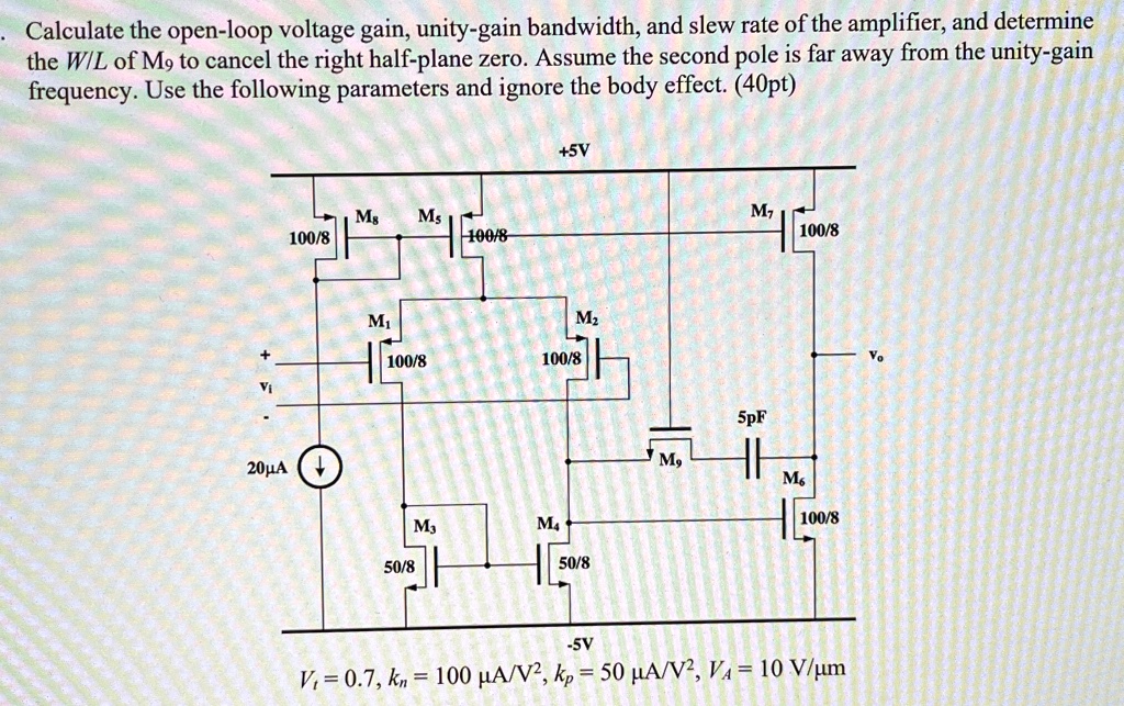 calculate the open loop voltage gain unity gain bandwidth and slew rate ... calculate the open loop voltage gain unity gain bandwidth and slew rate ...