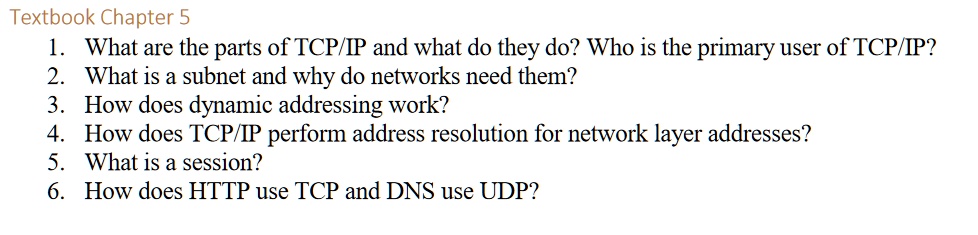VIDEO solution: Textbook Chapter 5 1. What are the parts of TCP/IP and what do they do? Who is ...