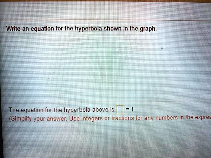 write an equation for the hyperbola shown in the graph the equation for ...