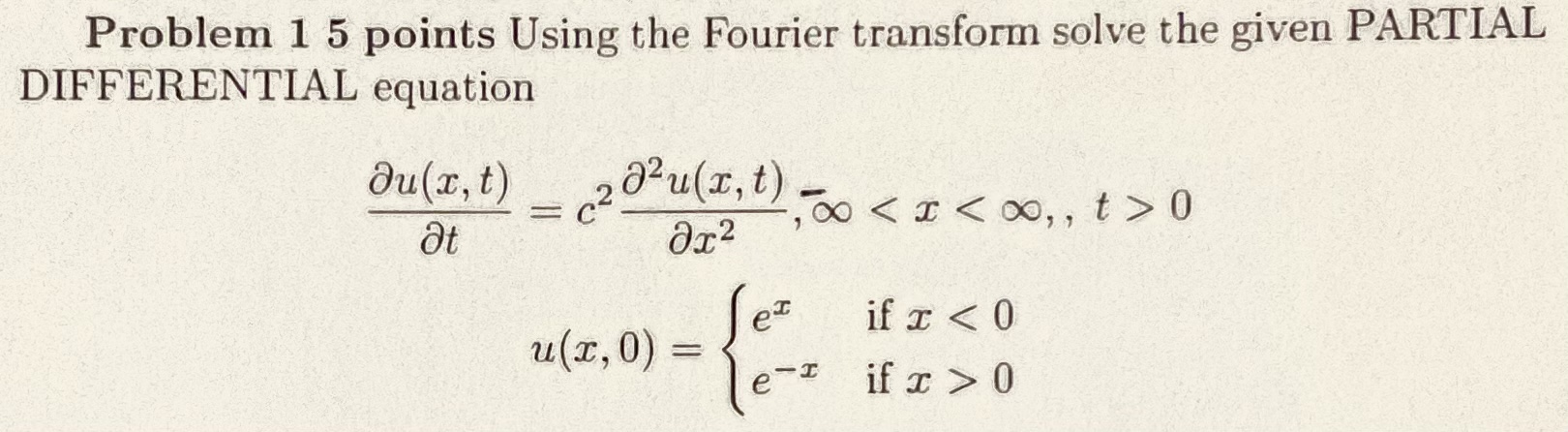 Problem 15 points Using the Fourier transform solve the given PARTIAL DIFFERENTIAL equation (∂ u ...