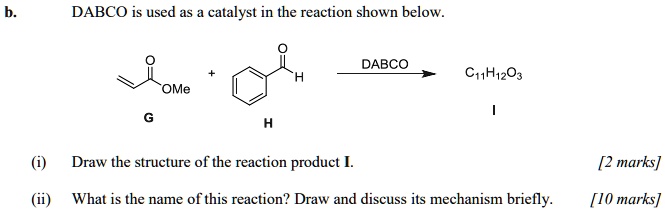 b. DABCO is used as a catalyst in the reaction shown below. DABCO + H ...